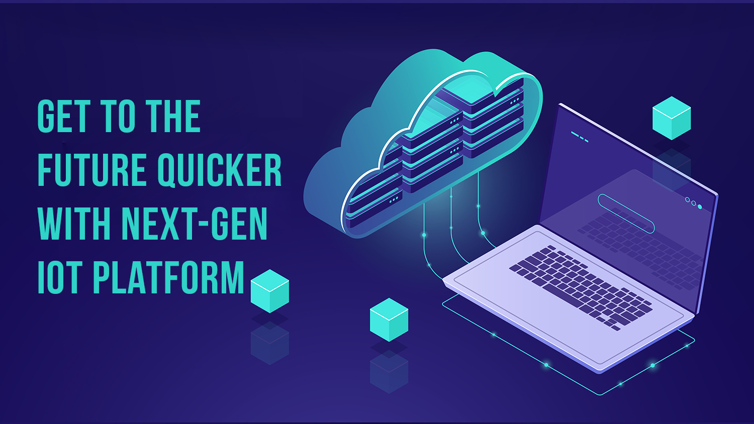 Get to the Future Quicker with Next-Gen IoT Platform | Secure IoT Services